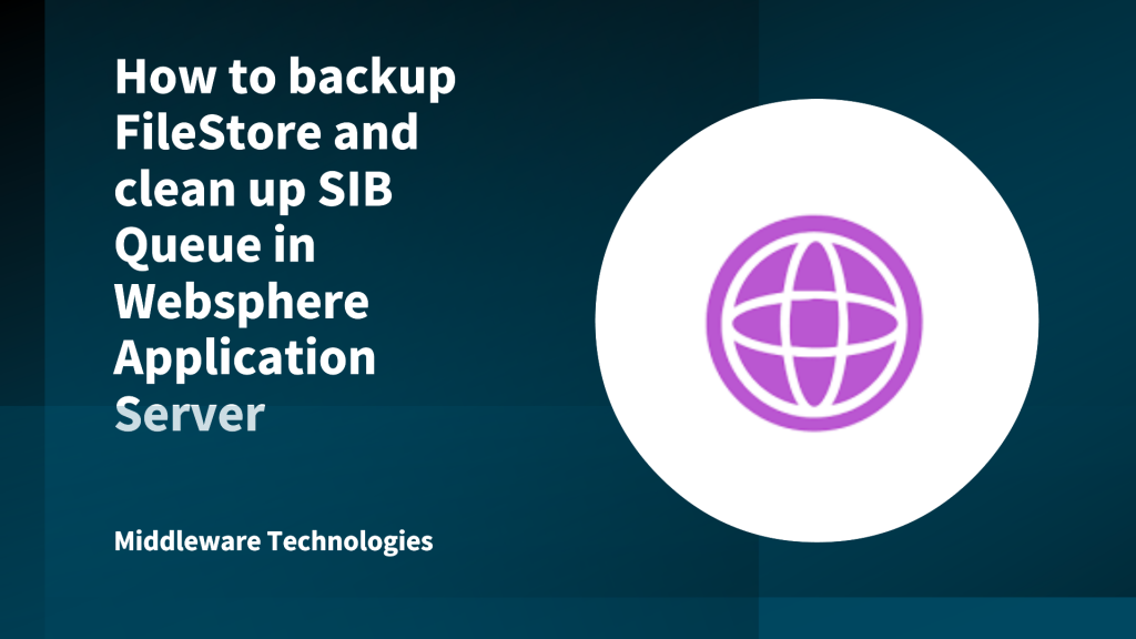 How to backup FileStore and clean up SIB Queue in Websphere Application Server - Middleware ...