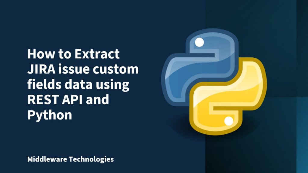 How To Extract Jira Issue Custom Fields Data Using Rest Api And Python Middlewaretechnologies