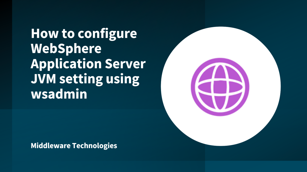 How to configure WebSphere Application Server JVM setting using wsadmin ...
