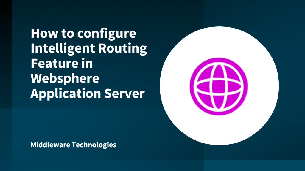 How to configure Intelligent Routing Feature in Websphere Application ...