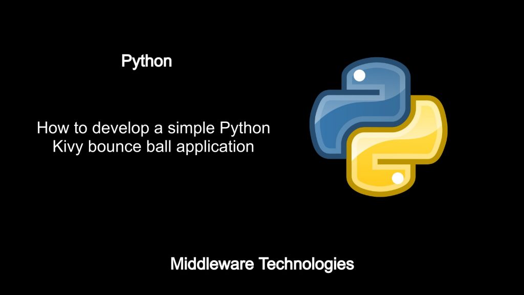 How to develop a simple Python Kivy bounce ball application - Middleware|Technologies