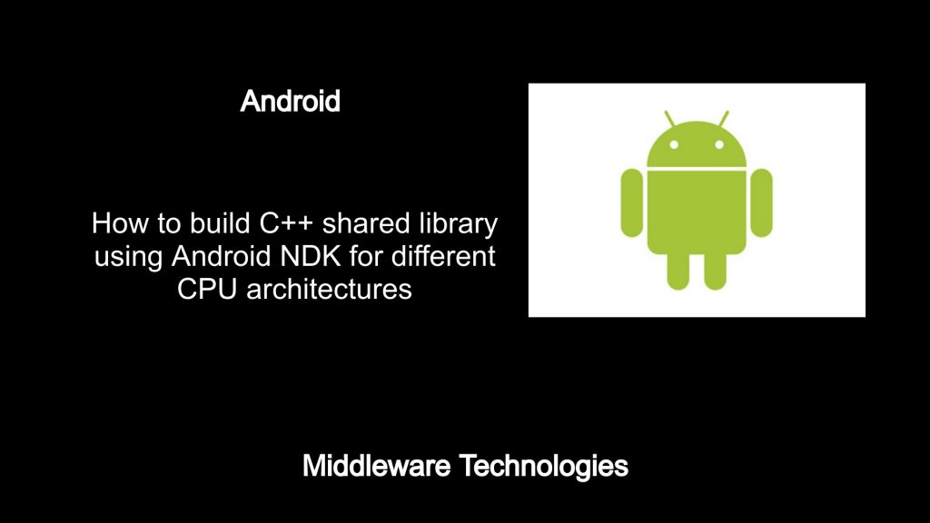 How to build C++ shared library using Android NDK - Middleware|Technologies