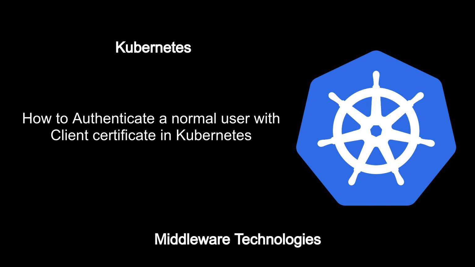 How To Authenticate A Normal User With Client Certificate In Kubernetes Middlewaretechnologies