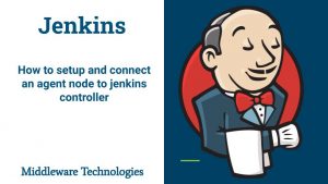 How to setup and connect an agent node to jenkins controller - Middleware|Technologies