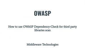 How to use OWASP Dependency-Check for third party libraries scan - Middleware|Technologies