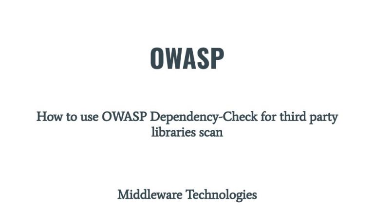 How to use OWASP Dependency-Check for third party libraries scan - Middleware|Technologies