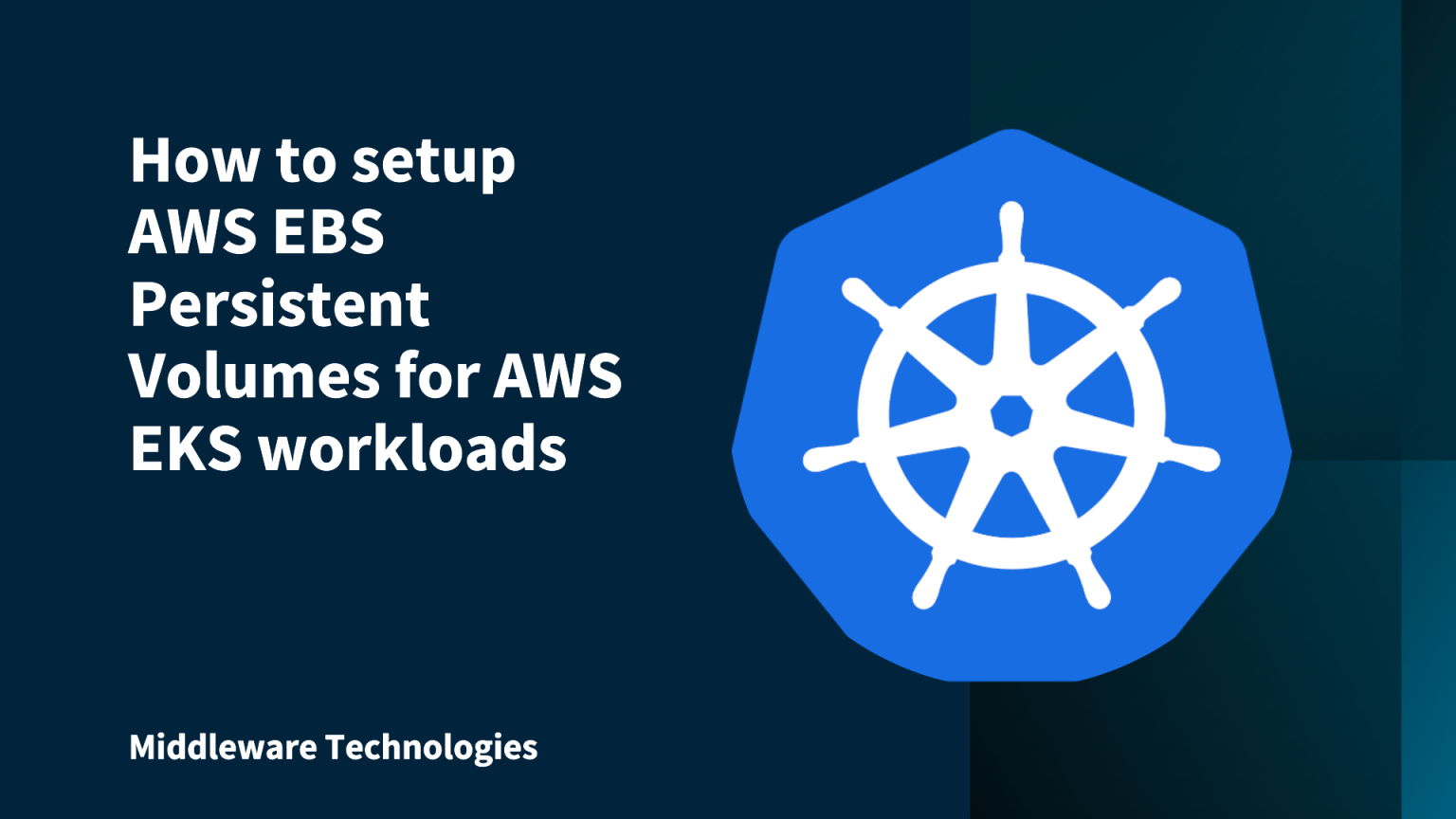 How to setup AWS EBS Persistent Volumes for AWS EKS workloads - Middleware|Technologies