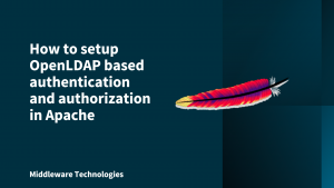 How to setup OpenLDAP based authentication and authorization in Apache - Middleware|Technologies