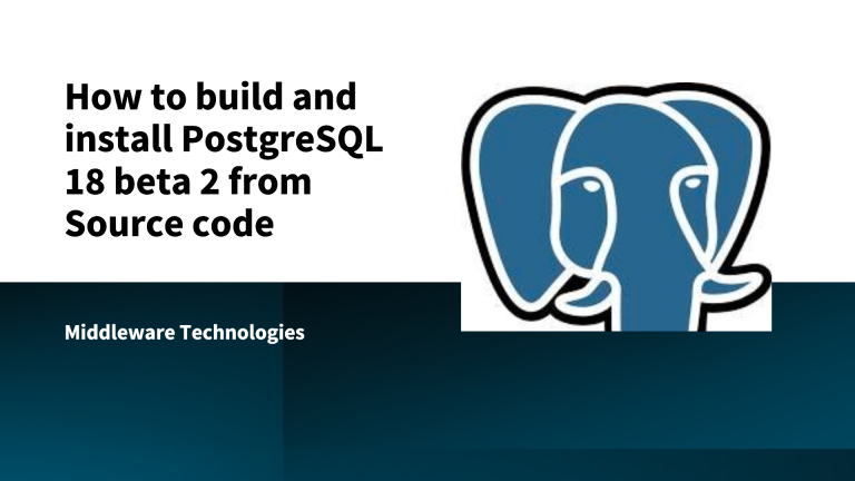 How to build and install PostgreSQL 18 beta 2 from Source code - Middleware|Technologies