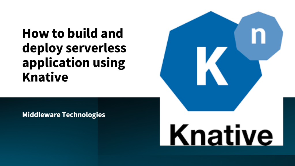 How to build and deploy serverless application using Knative - Middleware|Technologies