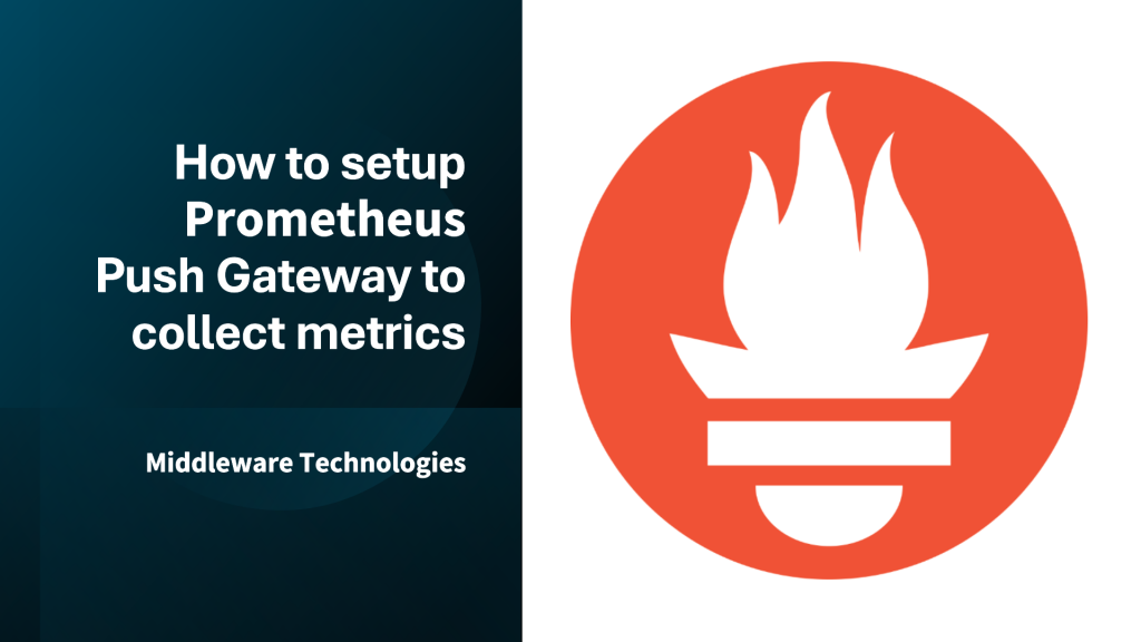 How to setup Prometheus Push Gateway to collect metrics - Middleware ...